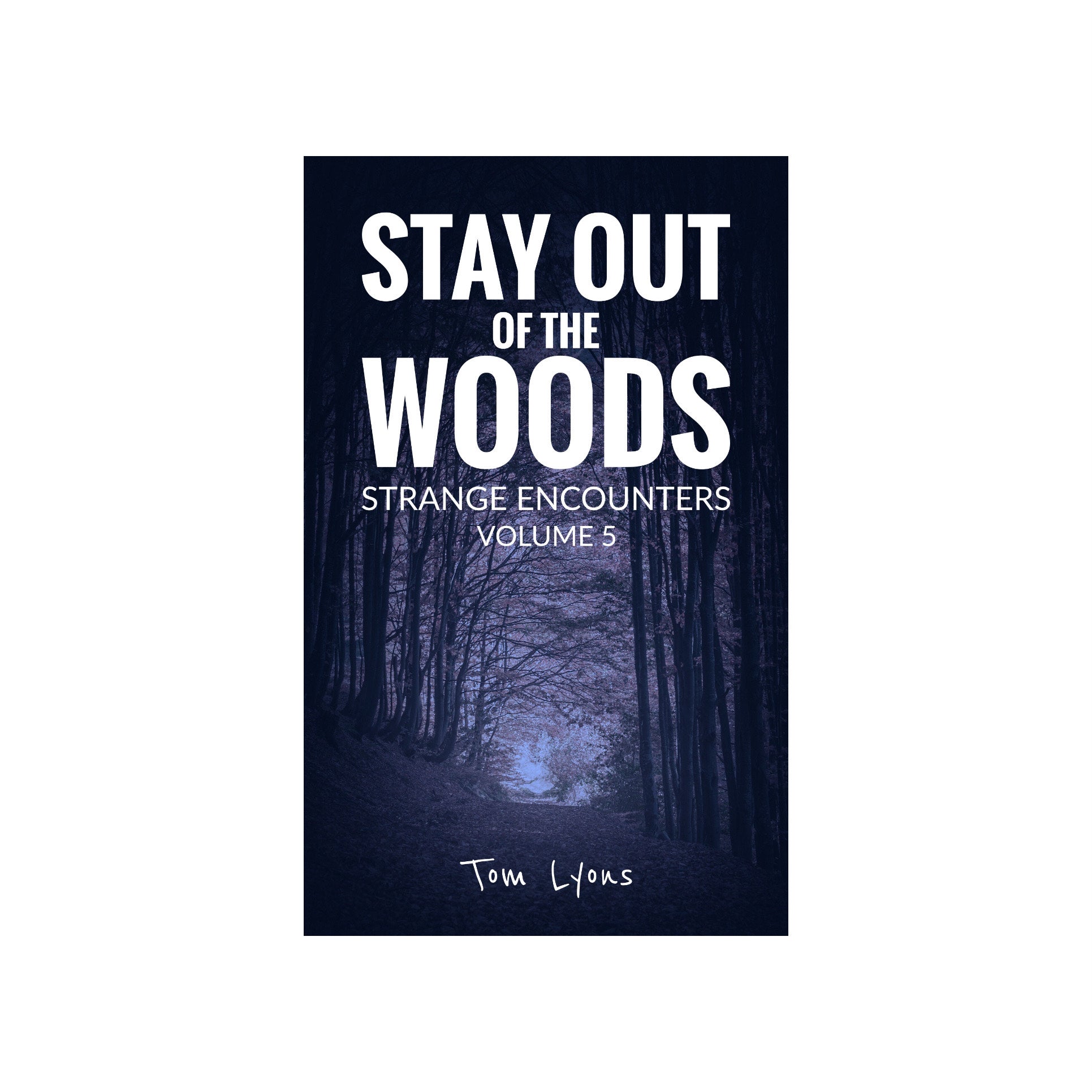 Stay Out of the Woods: Strange Encounters, Volume 5 [Paperback Edition – Tom Lyons Books